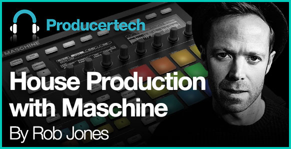 House Production With Maschine by Rob Jones | Plugin Boutique