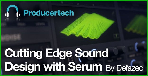 Cutting Edge Sound Design with Serum by Defazed | Plugin Boutique