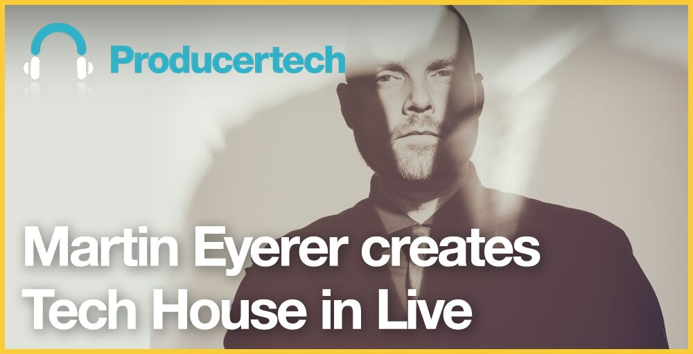 Martin Eyerer Creates Tech House in Live | Plugin Pusher