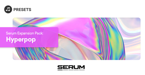 Buy Serum Expansion Pack: Hyperpop | Synth Presets | Plugin Boutique