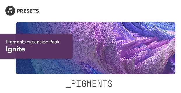 Pigments Expansion Pack: Ignite | Plugin Boutique